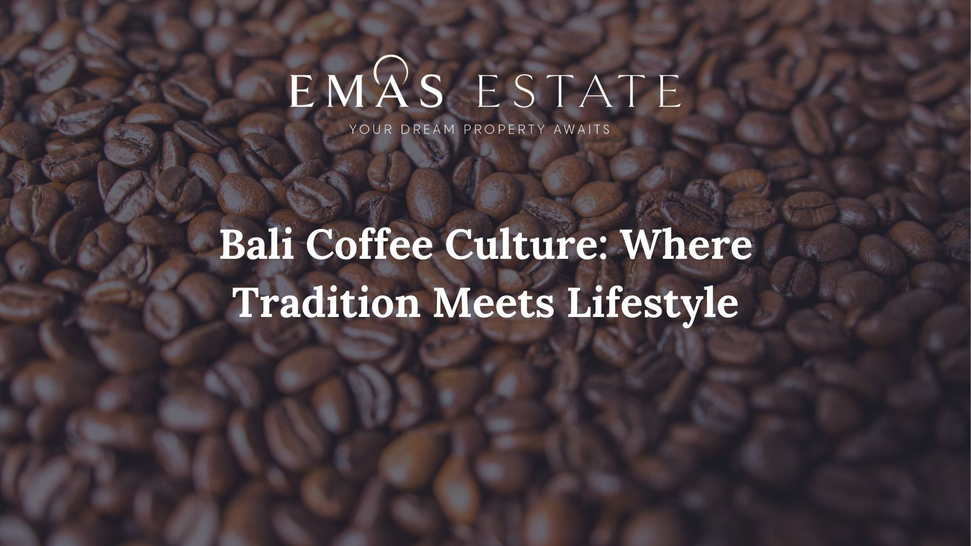 Bali Coffee Culture: Where Tradition Meets Lifestyle | Emas Estate
